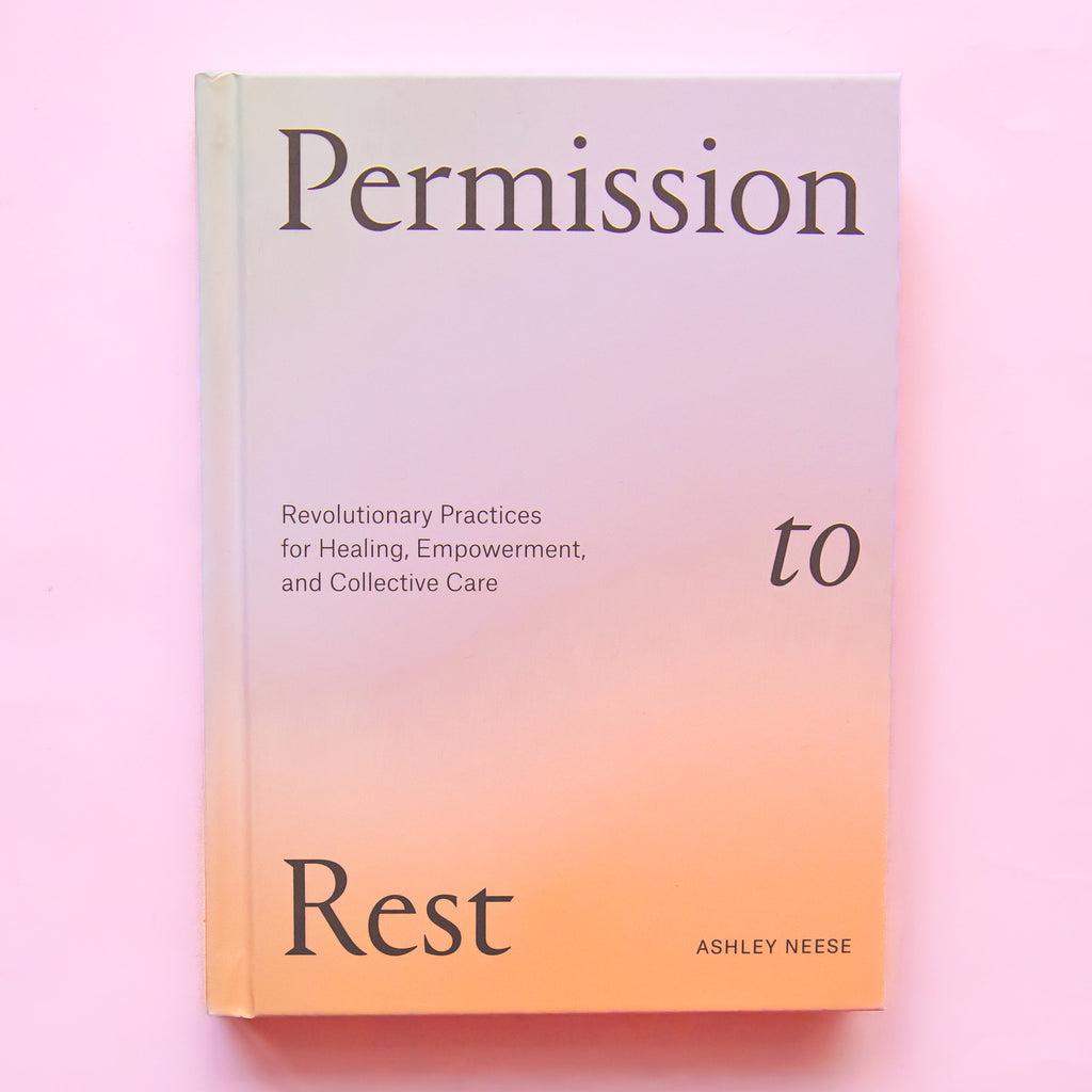 Permission to Rest: Revolutionary Practices for Healing, Empowerment ...